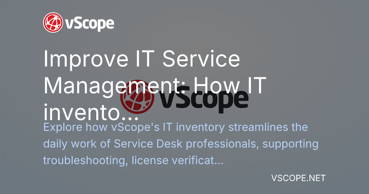 Improve IT Service Management: How IT inventory supports you working in ...