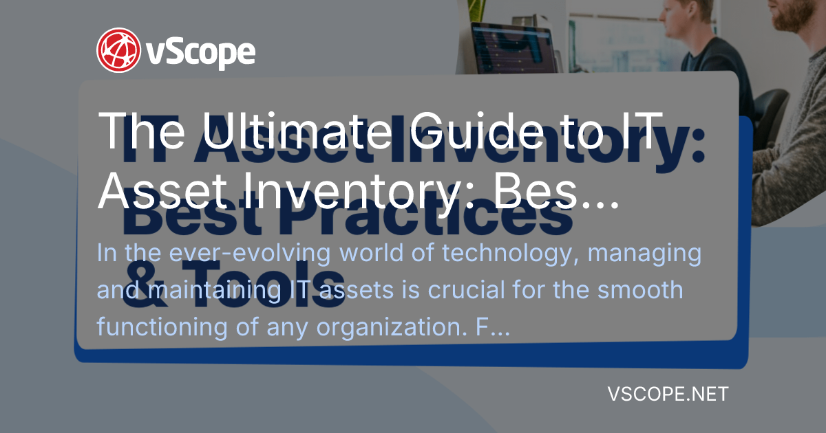 The Ultimate Guide to IT Asset Inventory: Best Practices and Tools | vScope