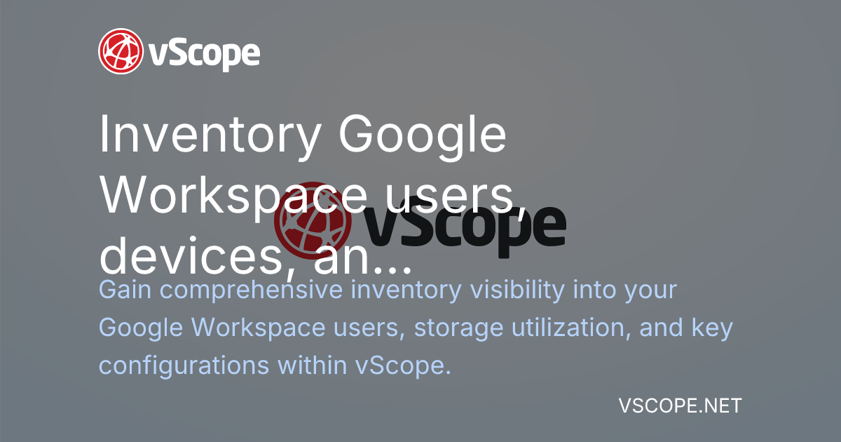 Inventory Google Workspace users, devices, and configurations | vScope
