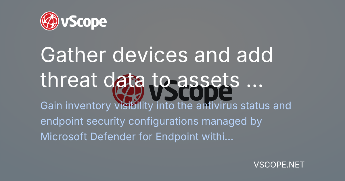 Gather devices and add threat data to assets from Microsoft Defender | vScope